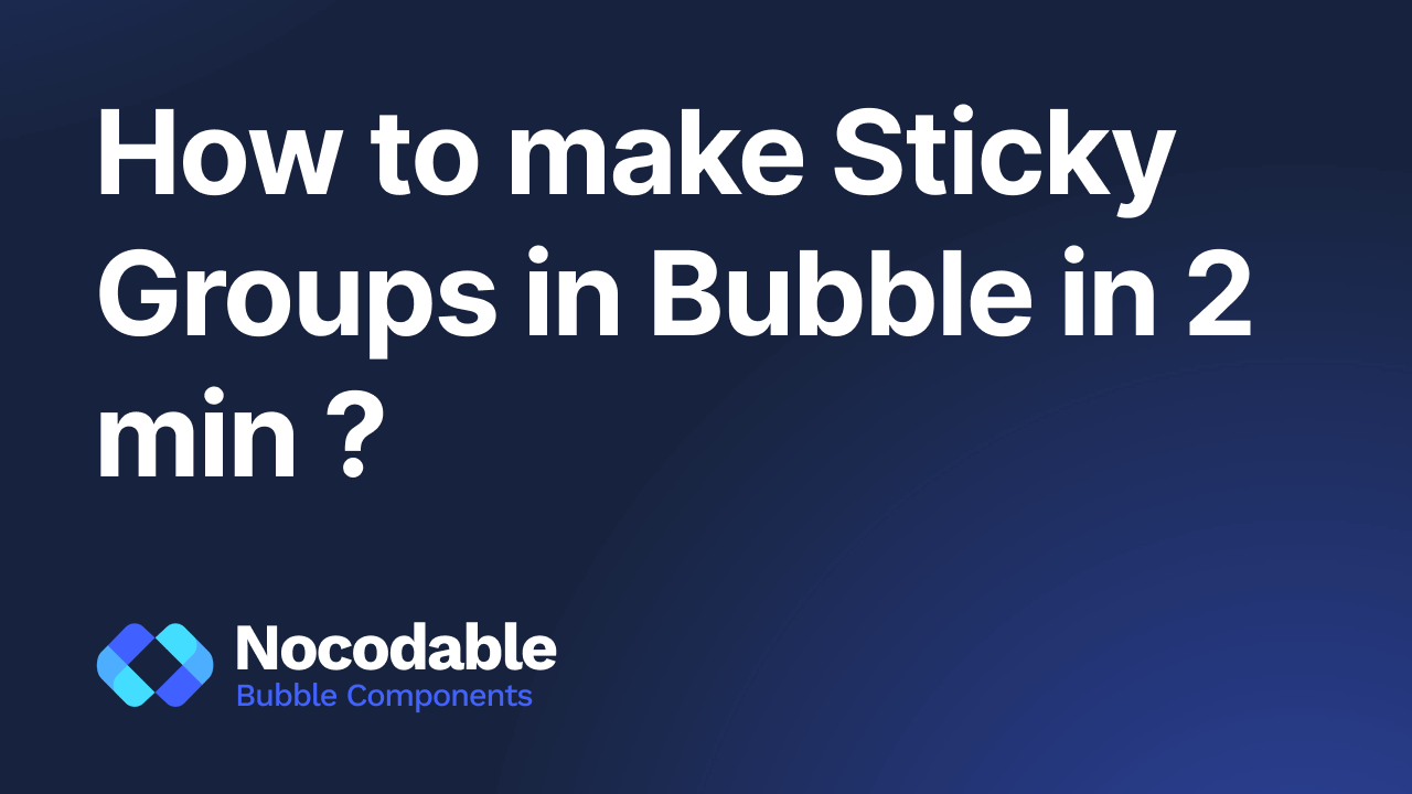 How to make a sticky group in Bubble ? - Nocodable